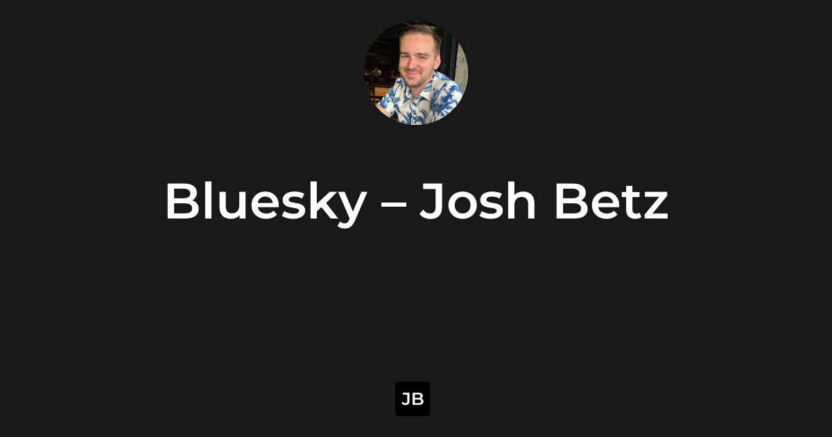 Bluesky – Josh Betz