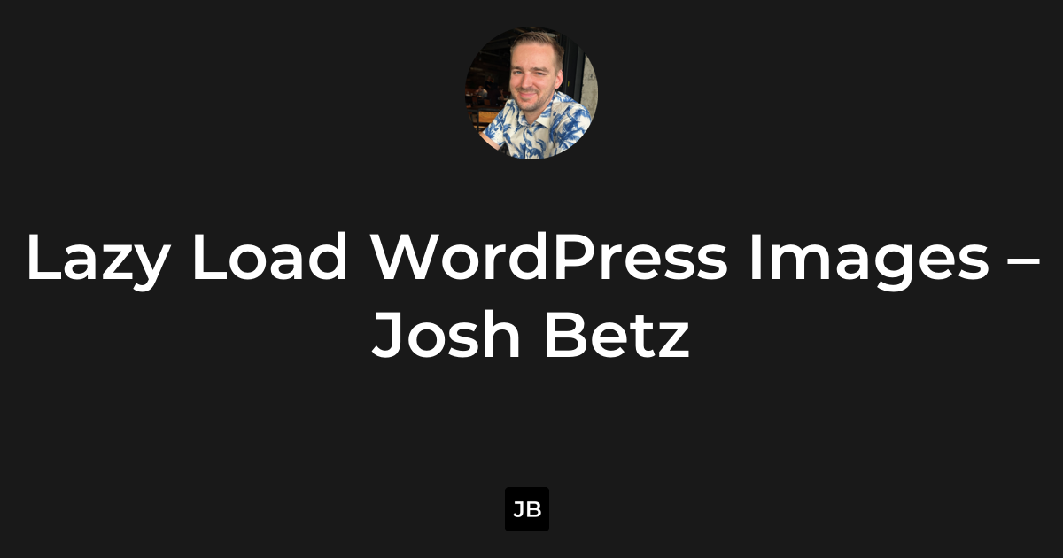 Lazy Load WordPress Images – Josh Betz