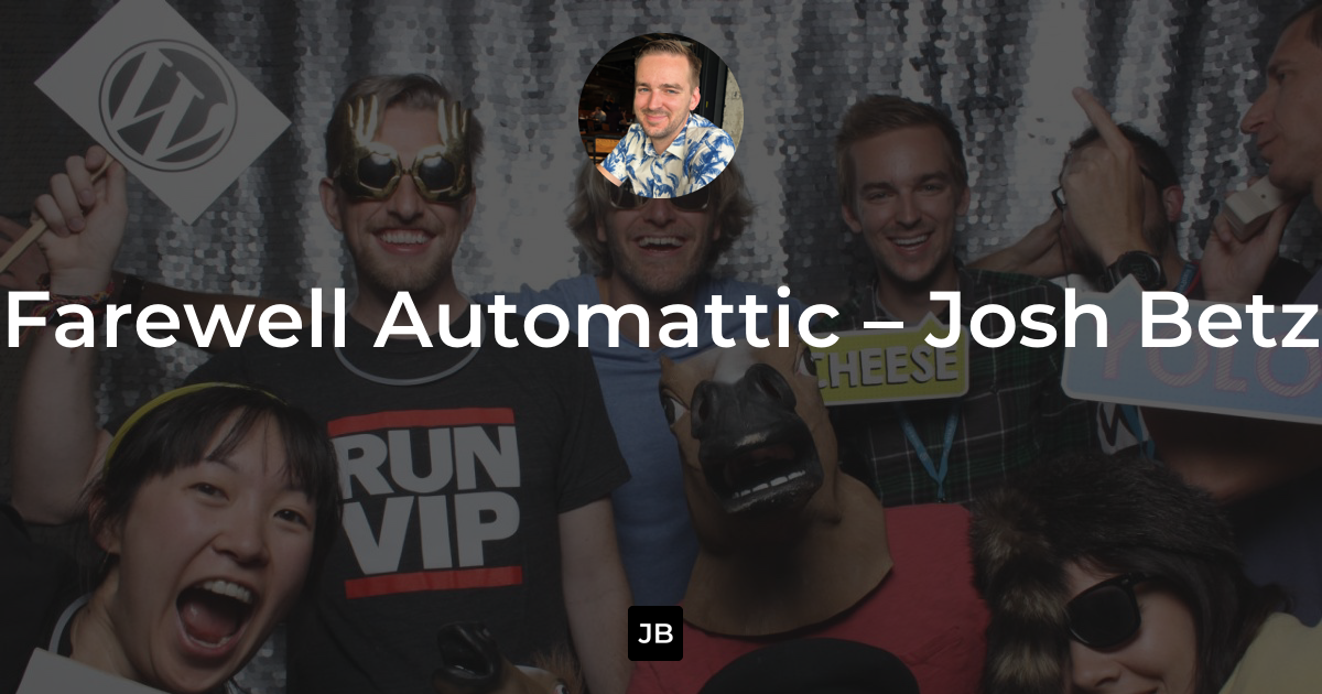 Farewell Automattic – Josh Betz